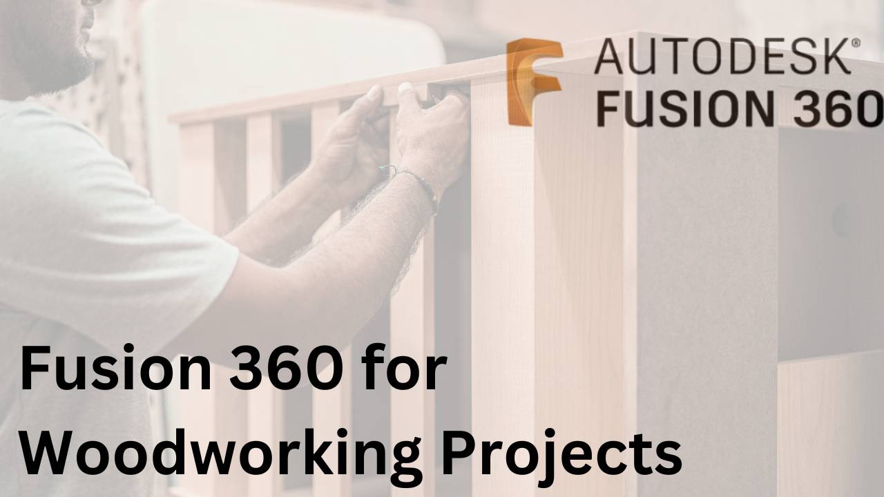 Fusion 360 For Wood Working Projects