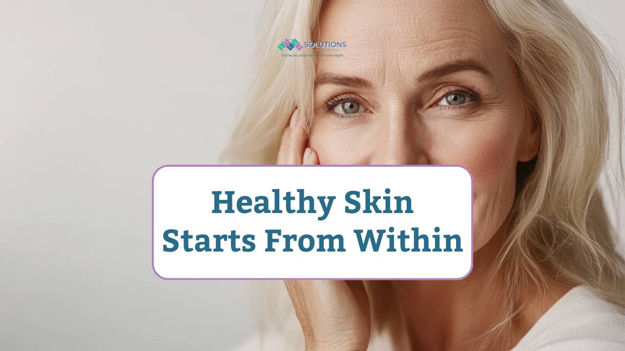 Healthy Skin Starts From Within: A Functional Medicine Approach to ...