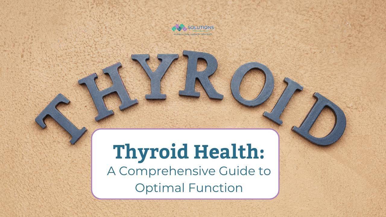 Thyroid Health: A Comprehensive Guide to Optimal Function