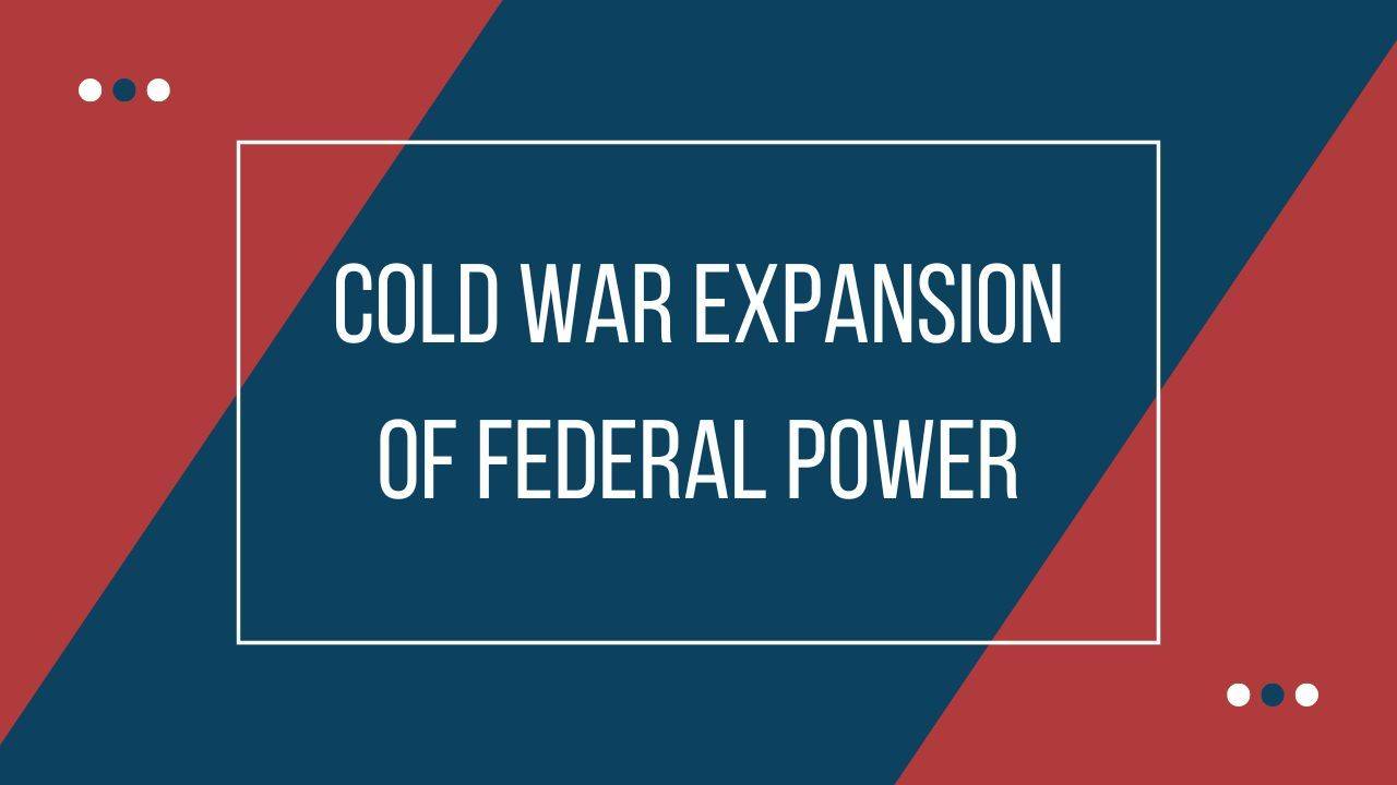 AP US History in 1 Minute Daily: Cold War Expansion of Federal Power
