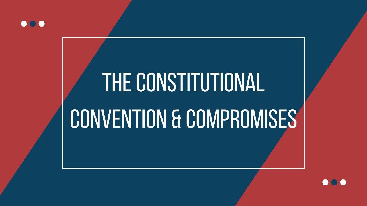 APUSH in 1 Minute Daily: The Constitutional Convention & Compromises