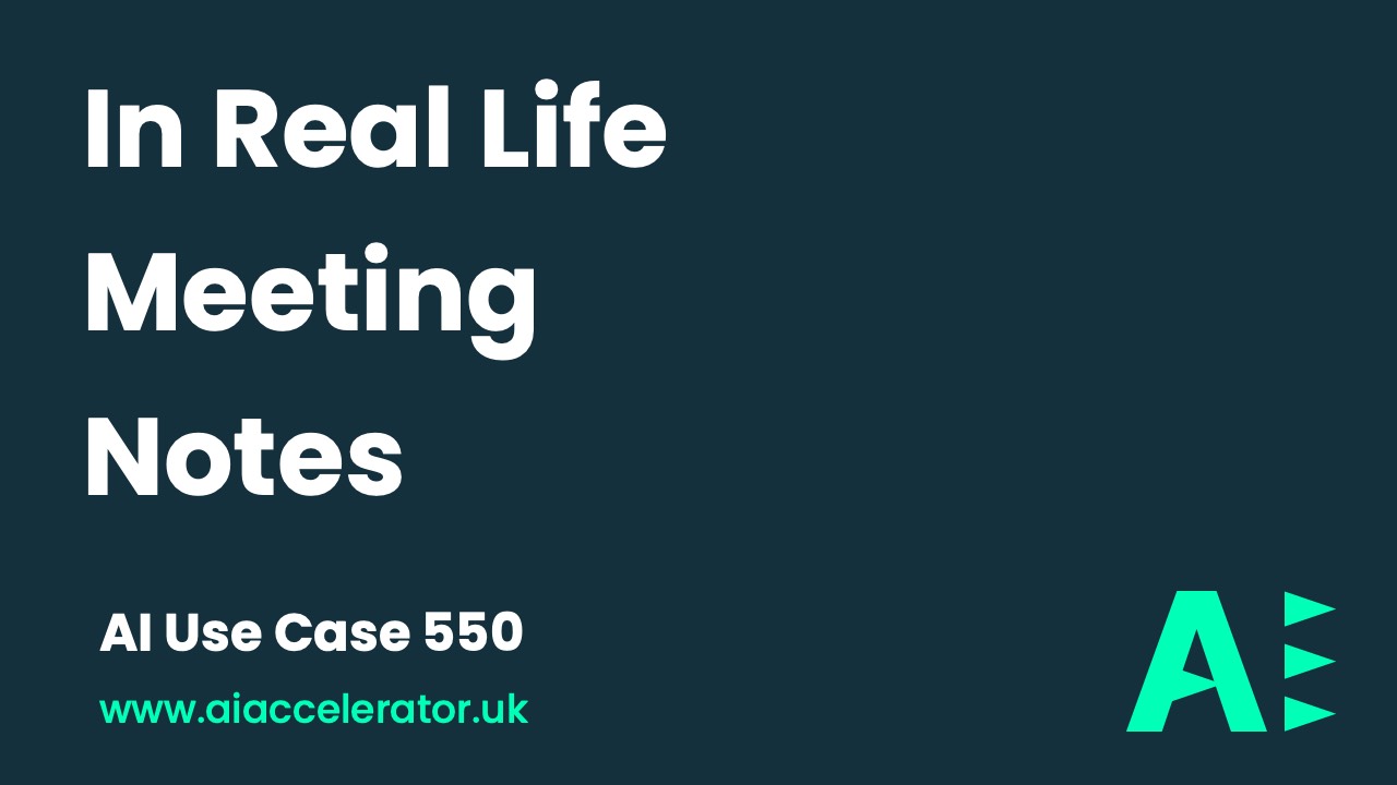 AI Use Case 550 - In Real Life Meeting Notes