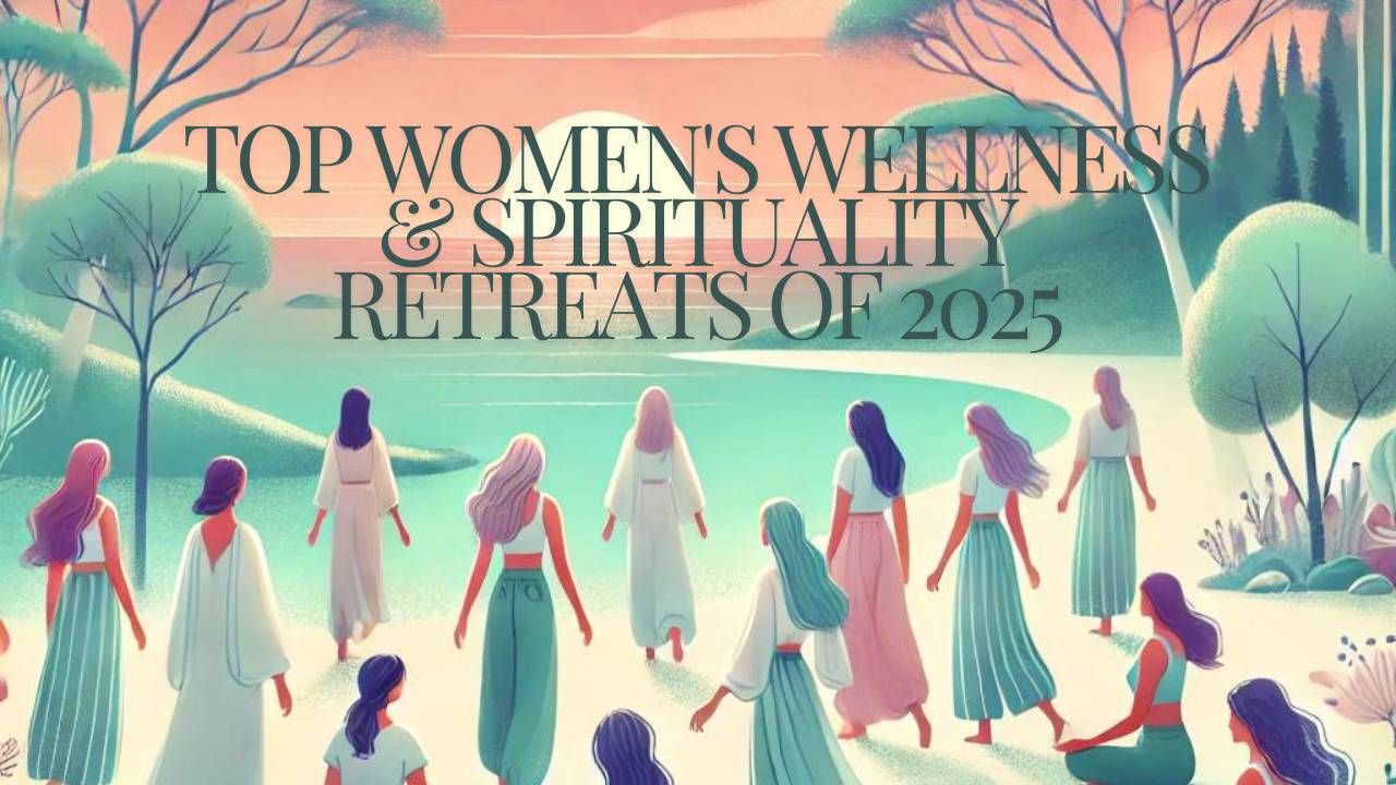 Top Women's Wellness & Spirituality Retreats of 2025