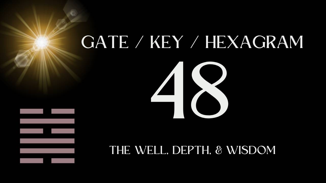 Human Design Gate, Gene Key, Hexagram 48 ~ The Well & Depth of Wisdom