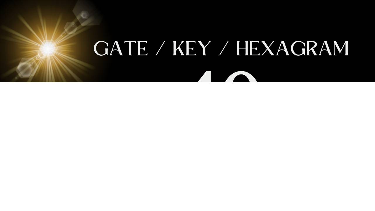 Human Design Gate, Gene Key, Hexagram 40 ~ Deliverance and Aloneness