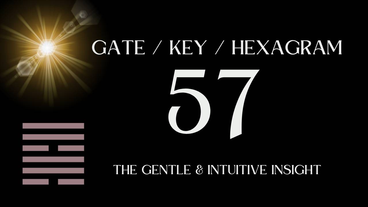 Human Design Gate 57, Gene Key 57, Hexagram 57 ~ The Intuitive Insight