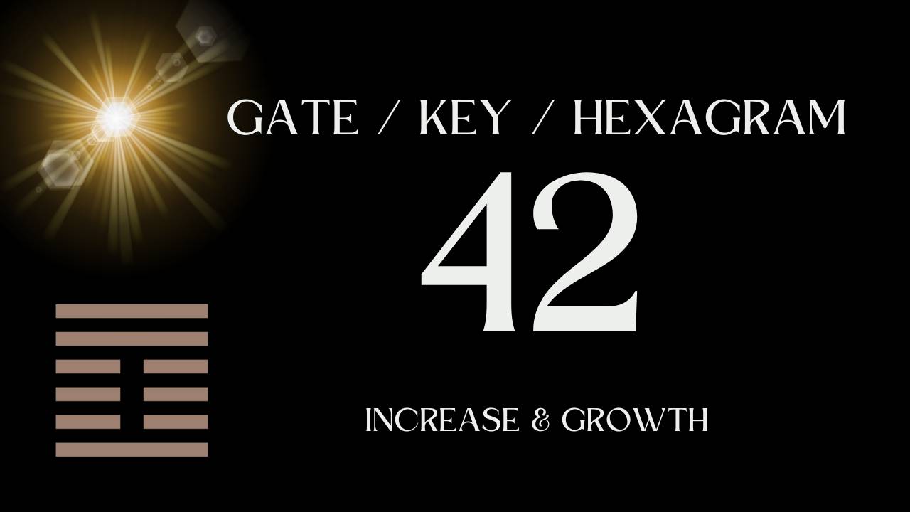Human Design Gate, Gene Key, Hexagram 42: Increase and Growth