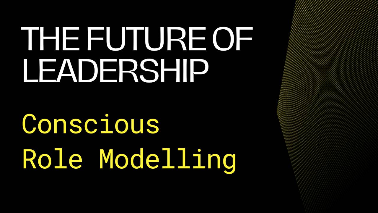 The Future of Leadership: Conscious Role Modeling