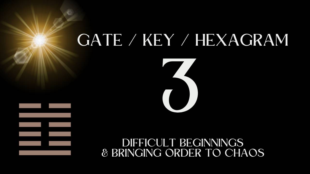 Human Design Gate, Gene Key, I Ching Hexagram 3: Difficult Beginnings