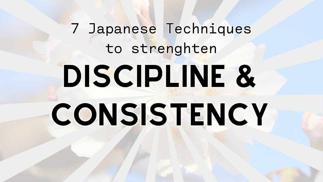 7 Japanese Techniques to Strengthen Discipline and Consistency