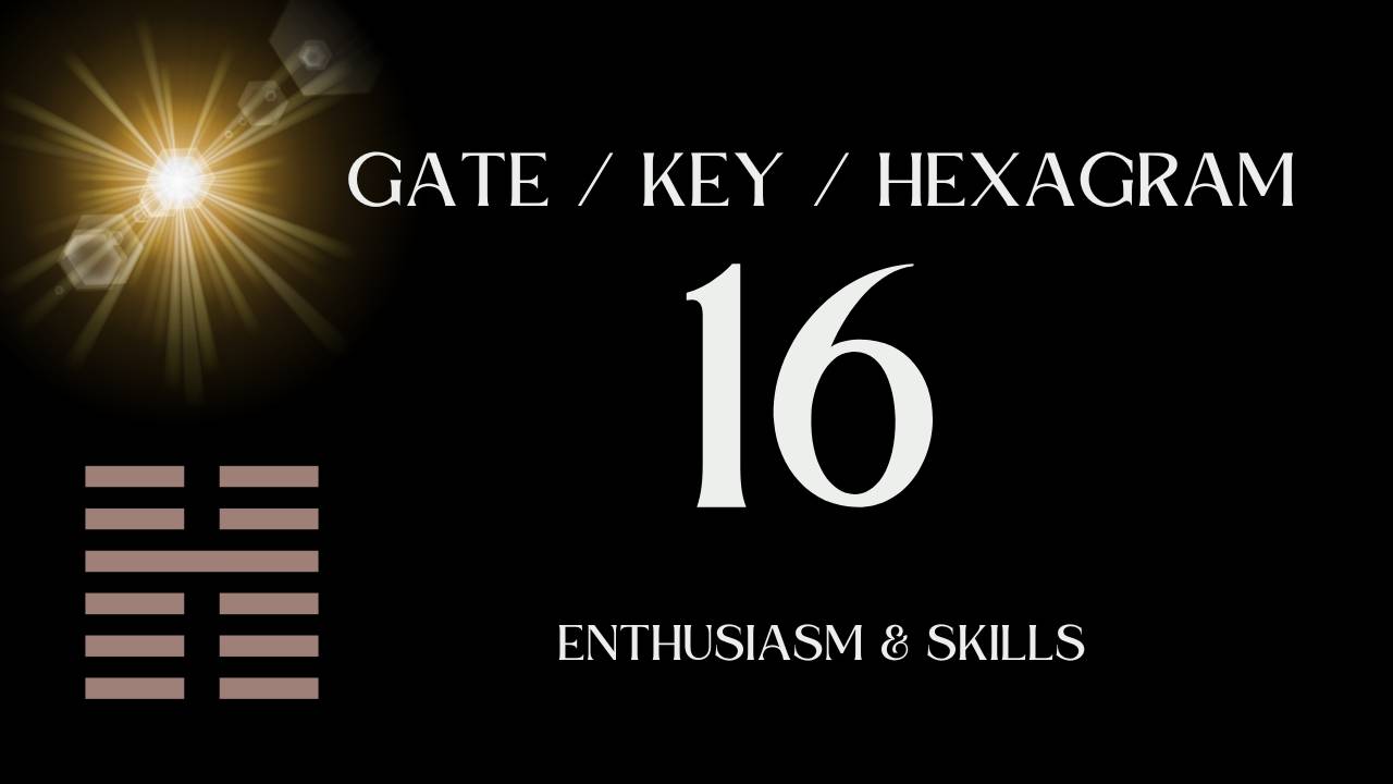 Human Design Gate, Gene Key, I Ching Hexagram 16: Enthusiasm & Skills