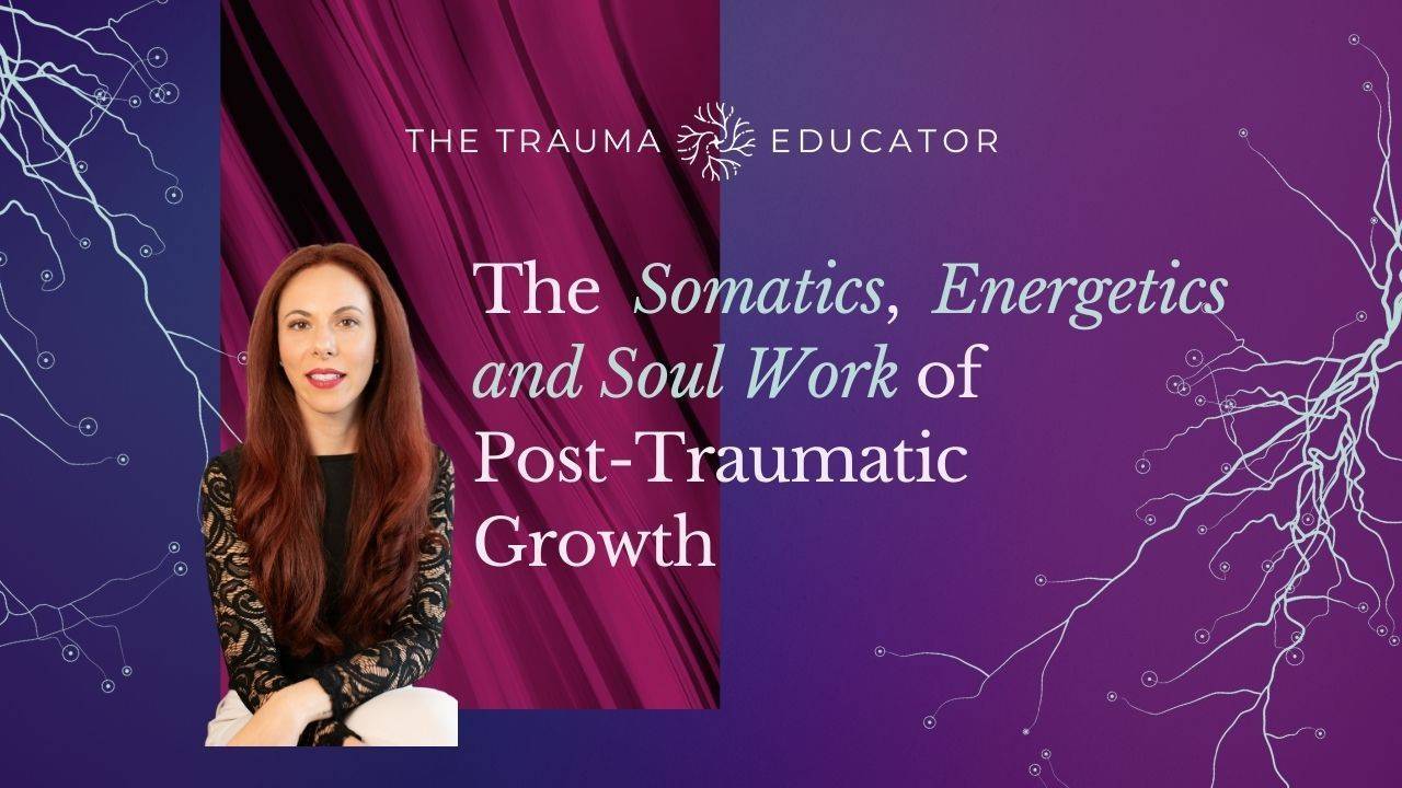 The Somatics, Energetics and Soul Work of Post-Traumatic Growth