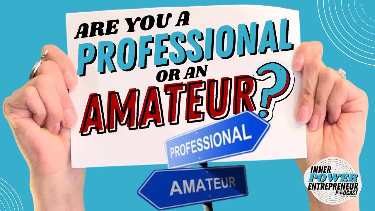S4:E14. Are You a Pro or an Amateur? STOP MAKING EXCUSES and Be a Pro