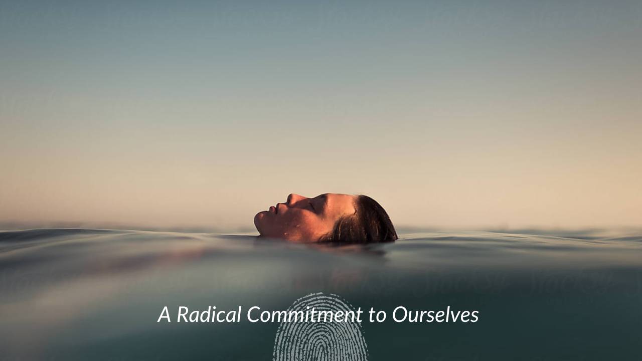 The Radical Commitment to Ourselves: The Power of Meditation