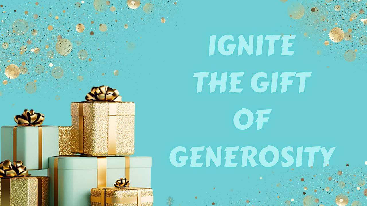 Ignite the Gift of Generosity
