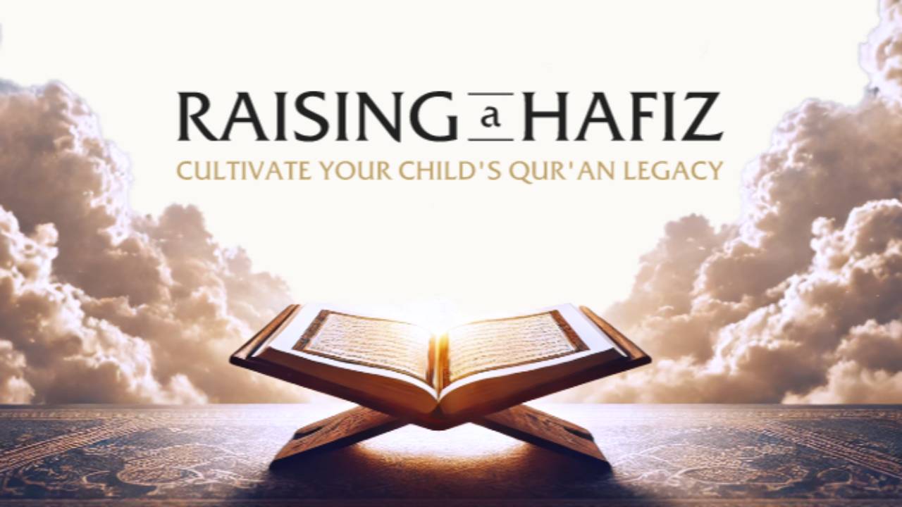 Raising a Hafiz | Cultivate Your Child's Qur'an Legacy