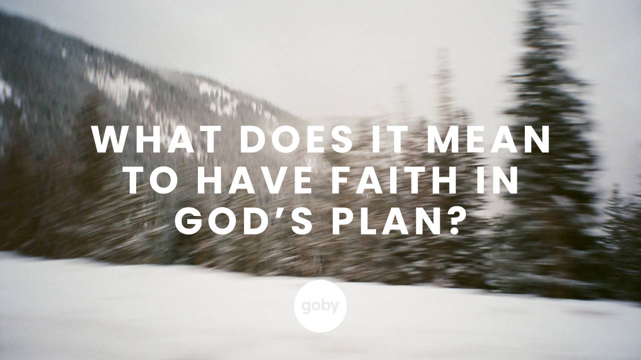 What Does It Mean To Have Faith In God's Plan