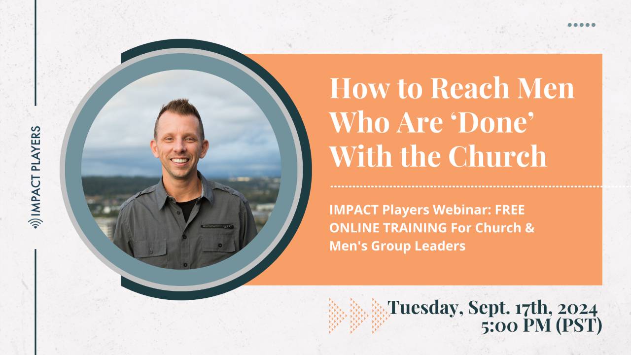 How To Reach Men Who Are 'Done' With Church | IMPACT Players