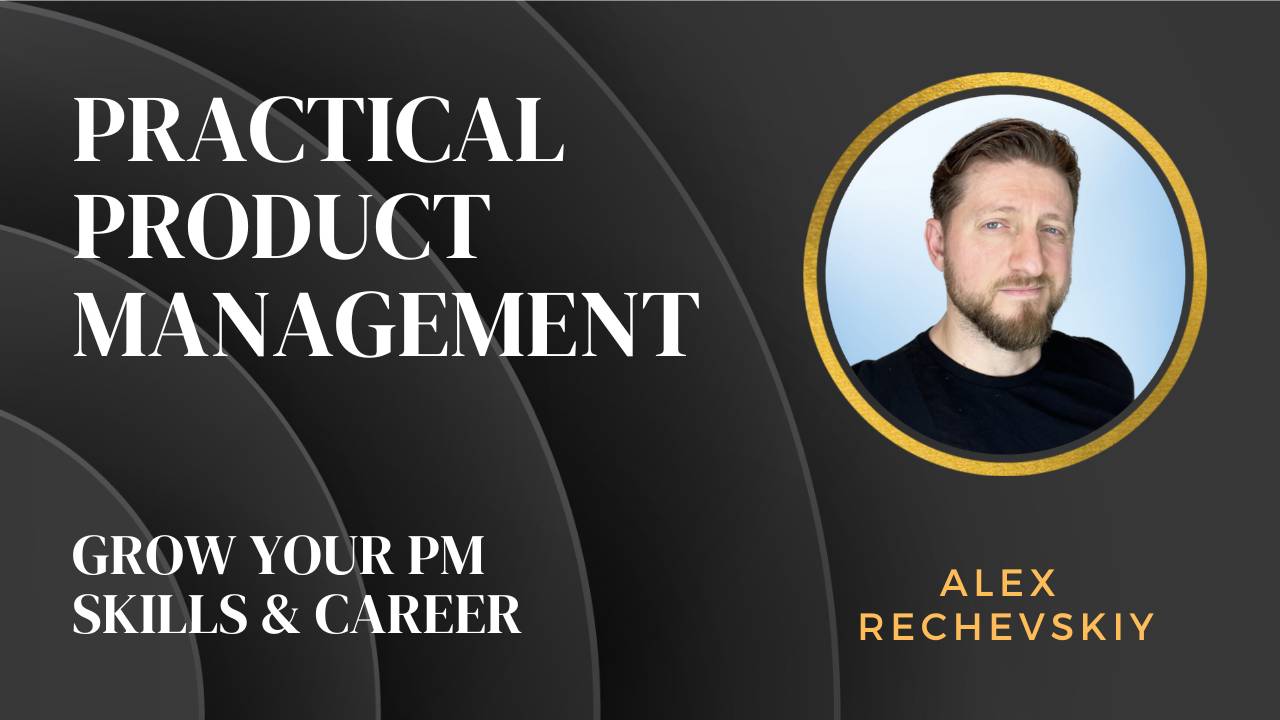Practical Product Management: Grow Your PM Skills & Career