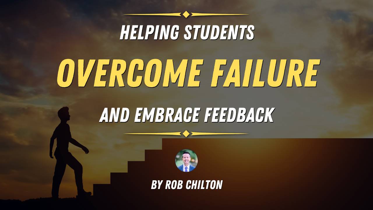 Helping Students Overcome Failure & Embrace Feedback