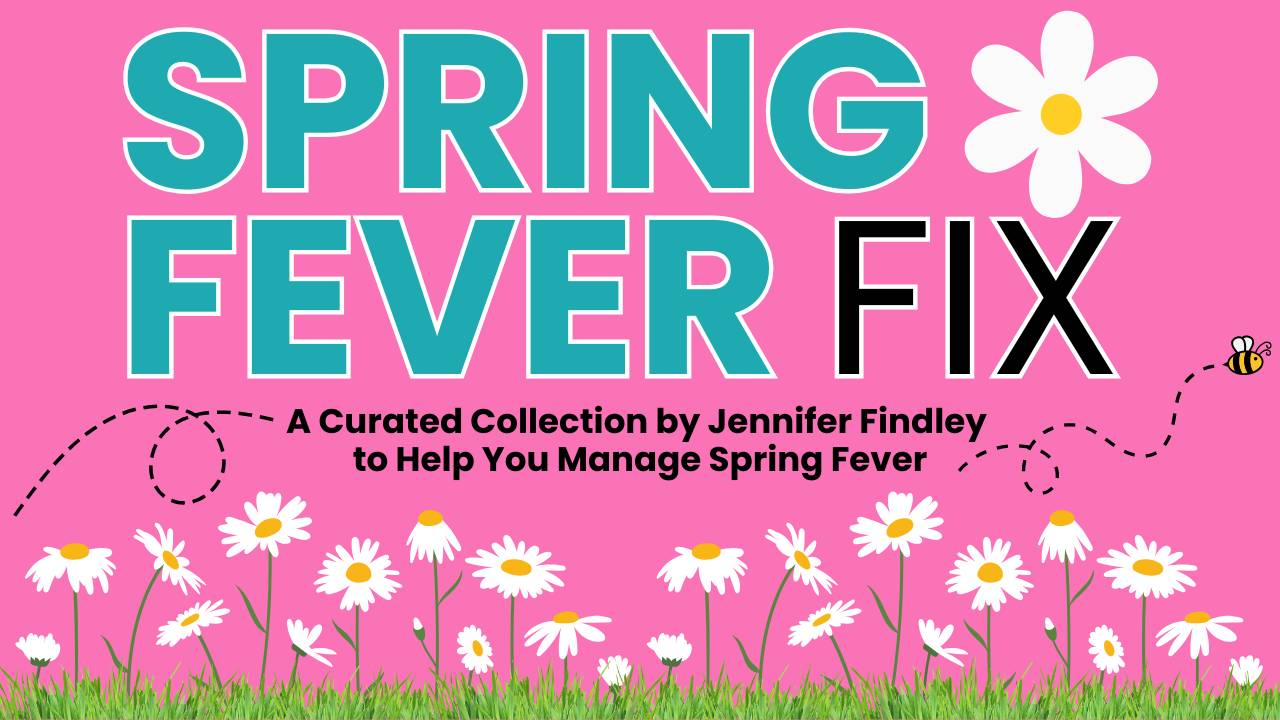 Spring Fever Fix