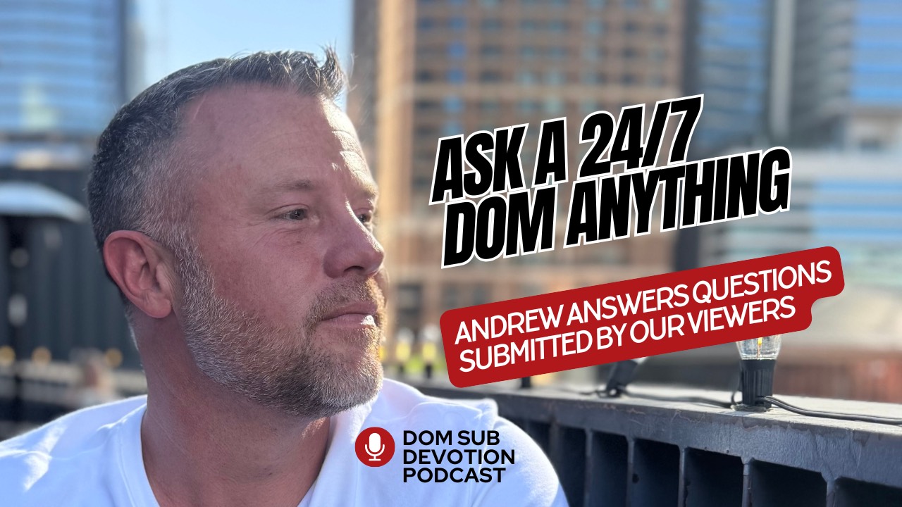 A 24/7 Dominant answers questions about D/s dynamics and deep intimacy