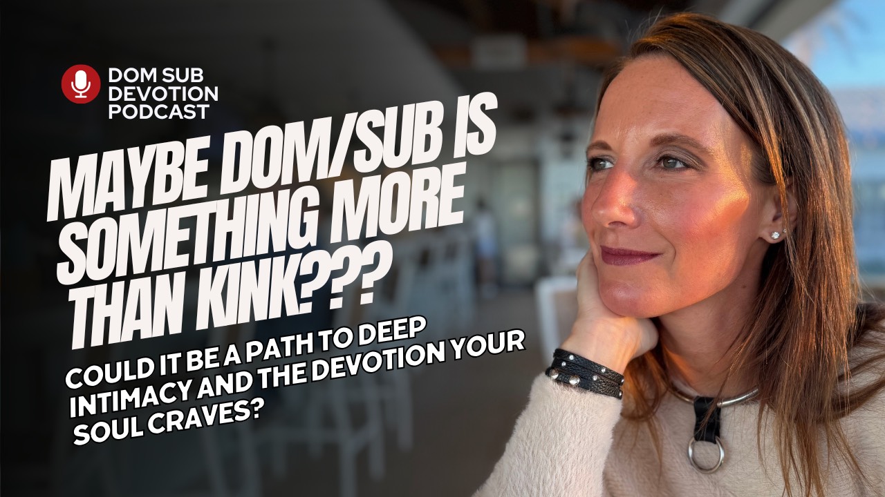Dom/sub is so much more than kink...it's deep intimacy