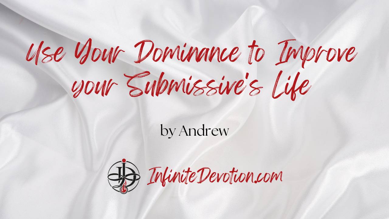 Use Your Dominance To Improve Your Submissive's Life