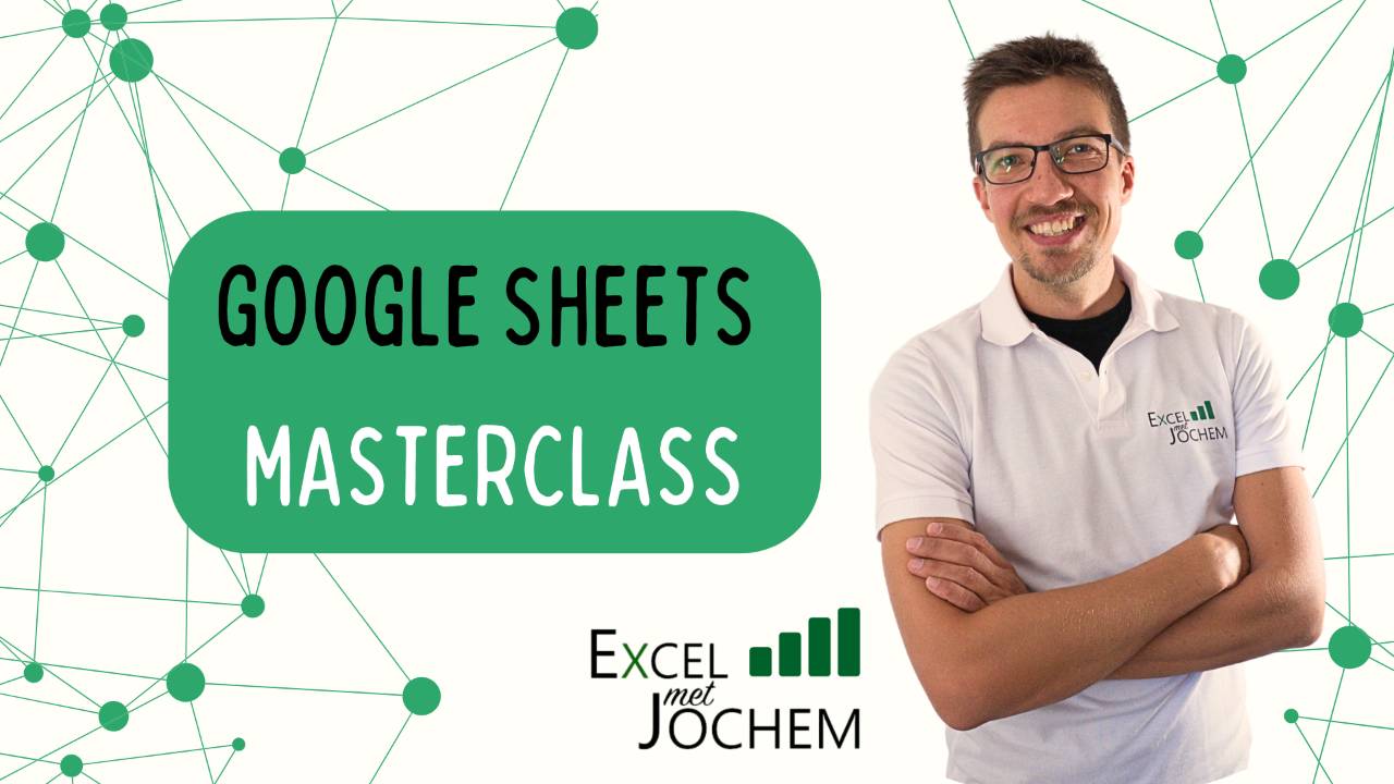 Google Sheets MasterClass - Excel met Jochem