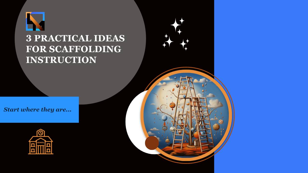 3 Practical Ideas for Scaffolding Instruction
