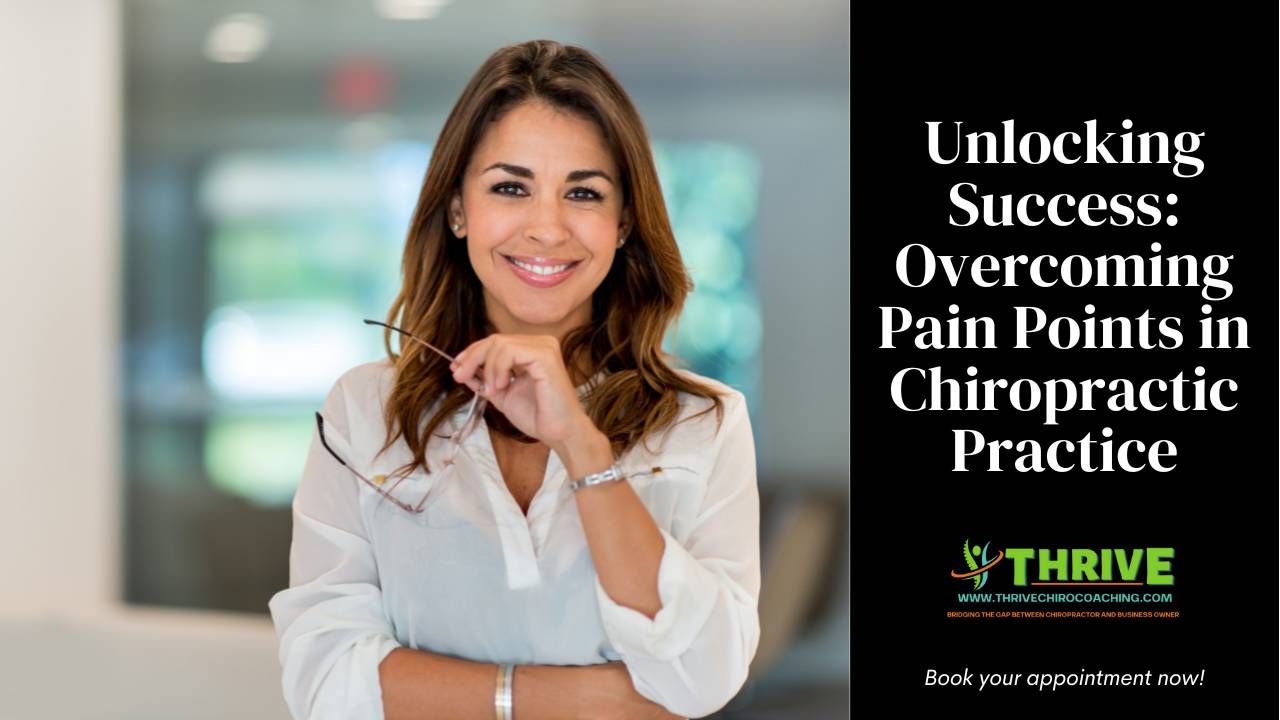 Unlocking Success: Overcoming Pain Points in Chiropractic Practice