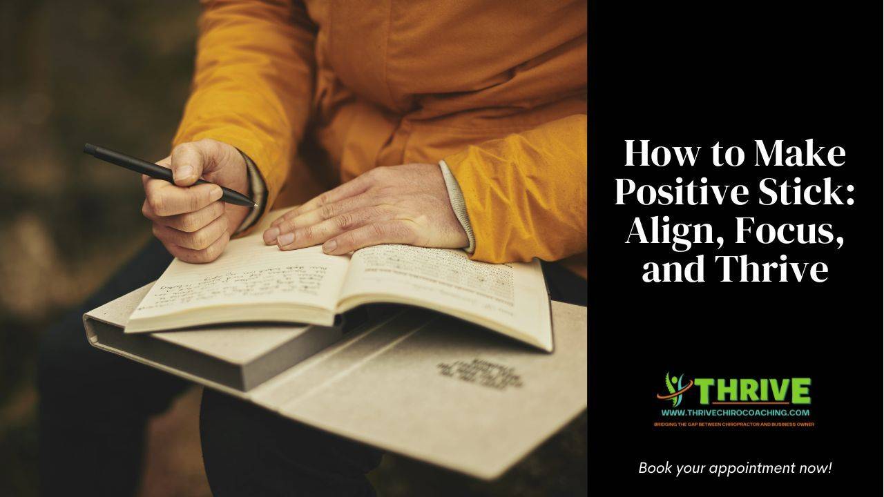 How to Make Positive Stick: Align, Focus, and Thrive