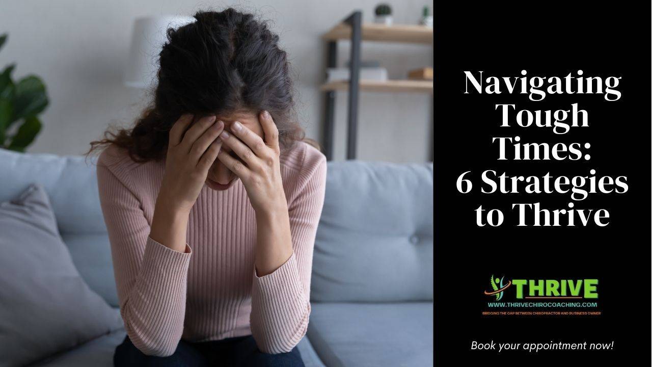 Navigating Tough Times: 6 Strategies to Thrive