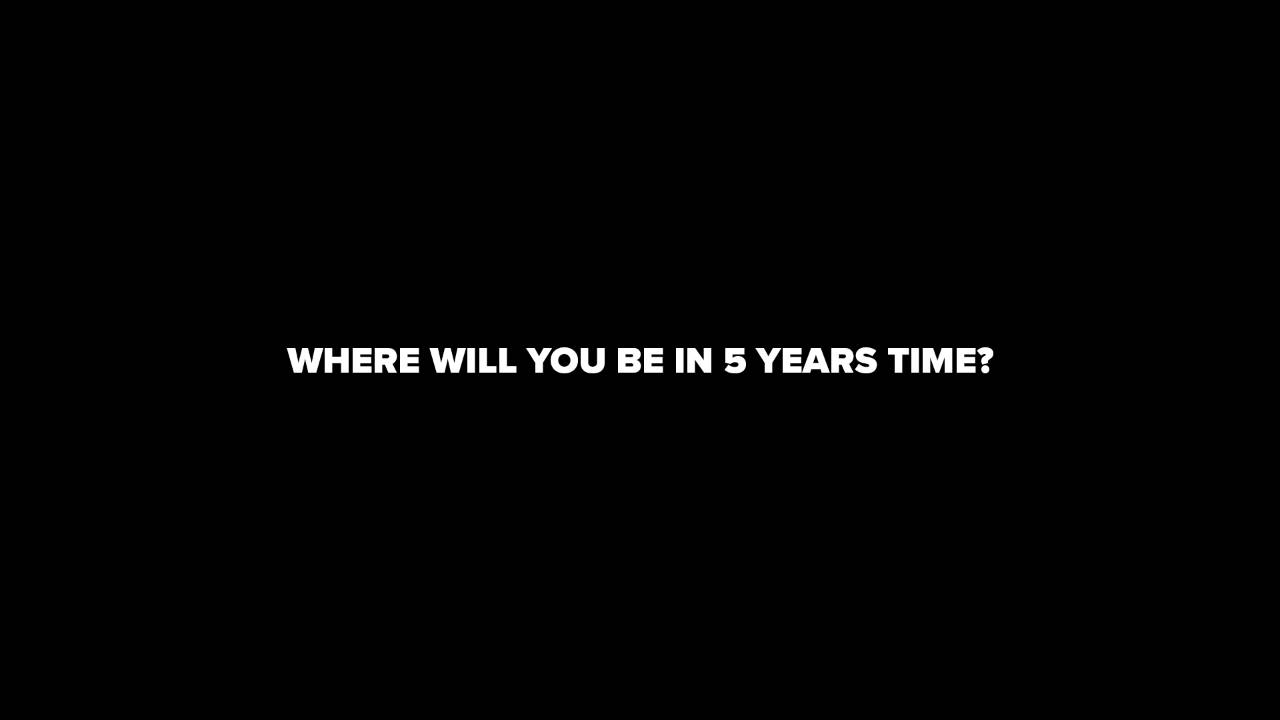 Where will you be in 5 years time?