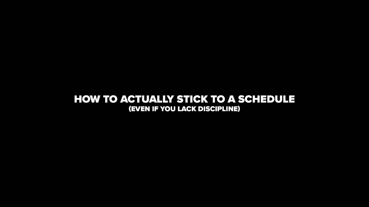 How To Actually Stick To A Schedule (Even if you lack discipline)