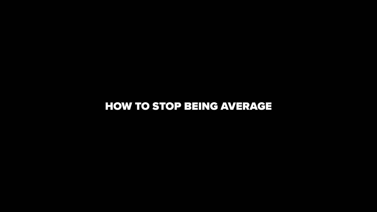 How To Stop Being Average (build habits that stick)