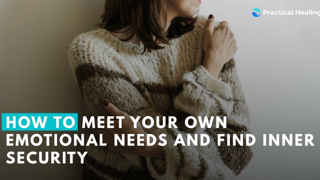 How to Meet Your Own Emotional Needs and Find Inner Security