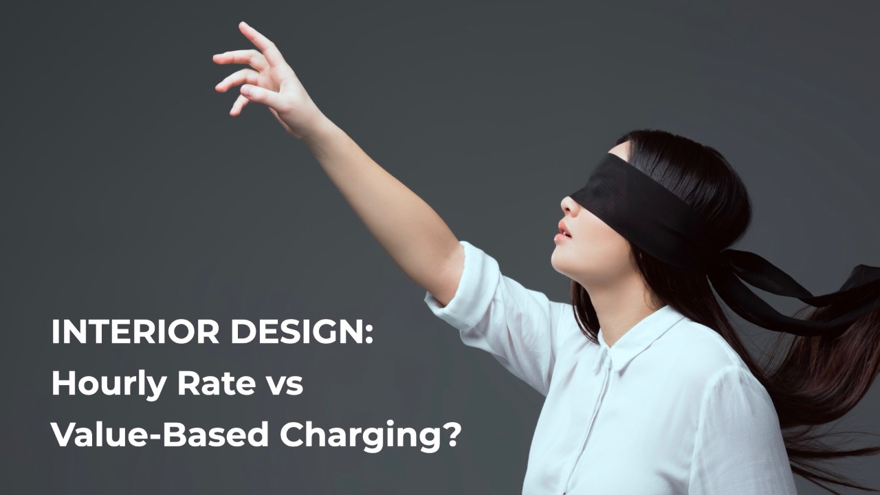 Interior Design Fees: Hourly Rate versus Value Based Charging