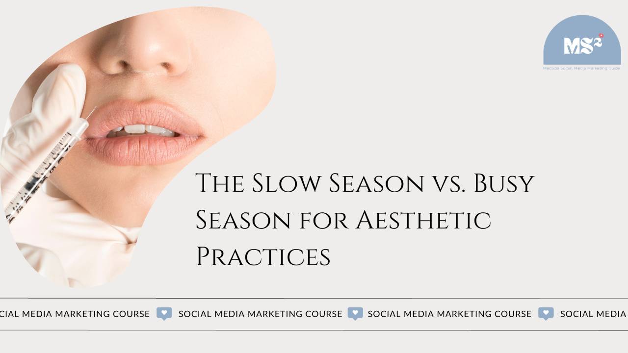 The Slow Season vs. Busy Season for Aesthetic Practices