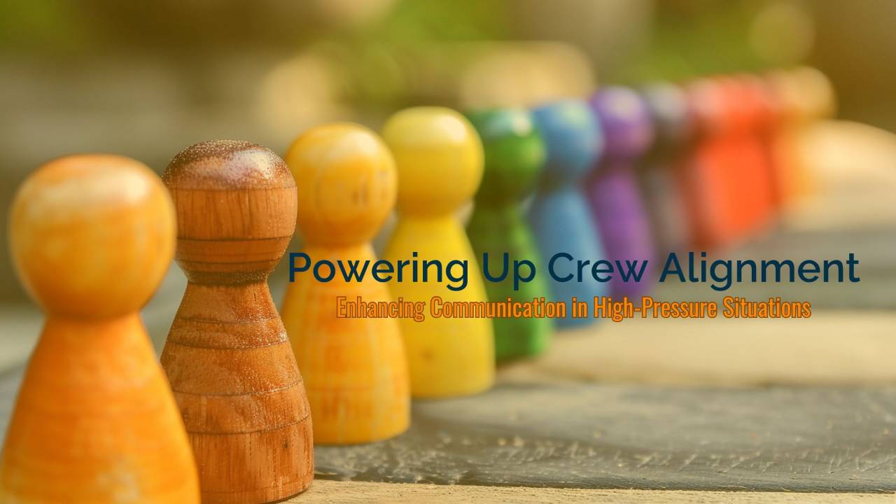 Powering Up Crew Alignment: Communication in High-Pressure Situations