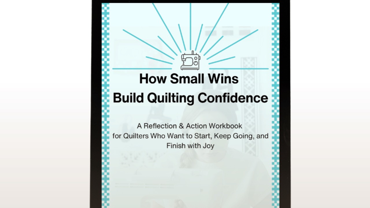 How Small Wins Build Quilting Confidence Workbook