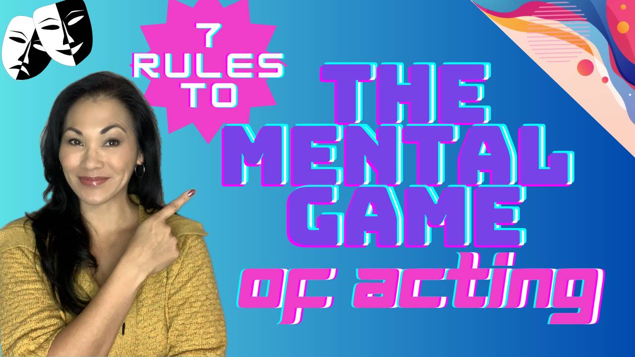 The Mental Game Of Acting - My 7 Rules