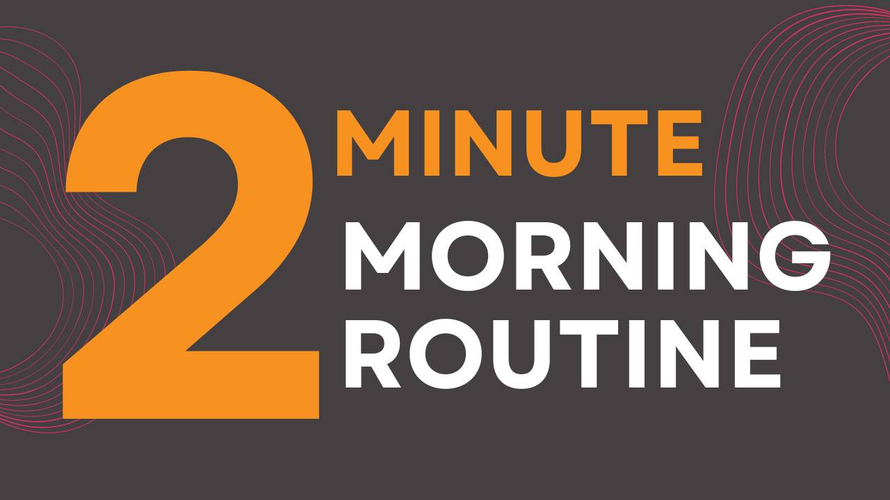 Two-Minute Morning Routine