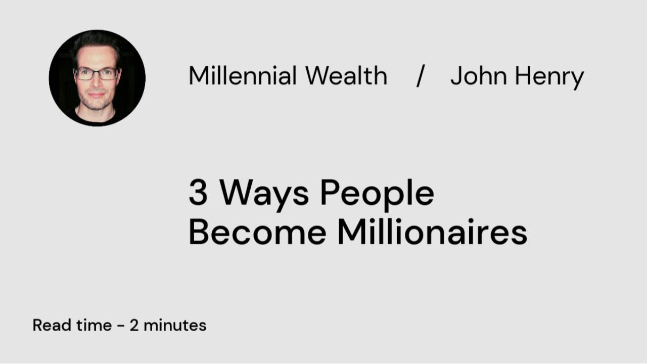 3 Ways People Become Millionaires