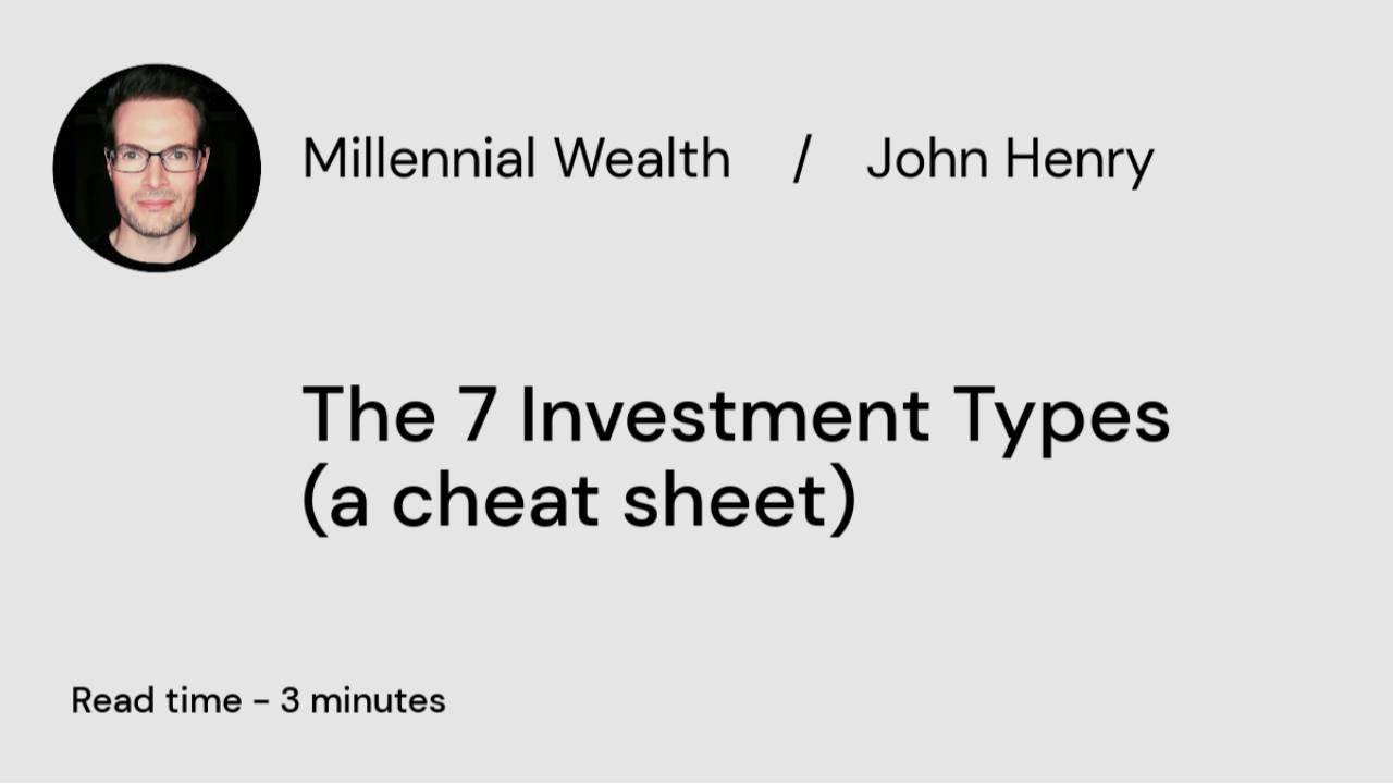 The 7 Investment Types (a cheat sheet)