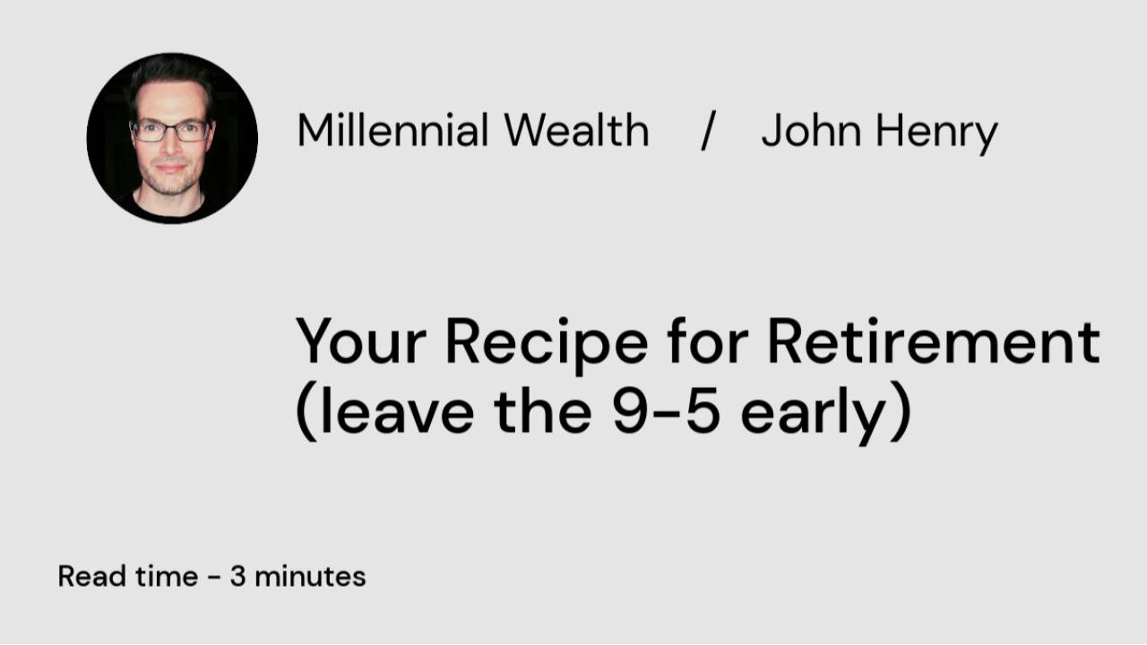 Your Recipe for Retirement (leave the 9-5 early)