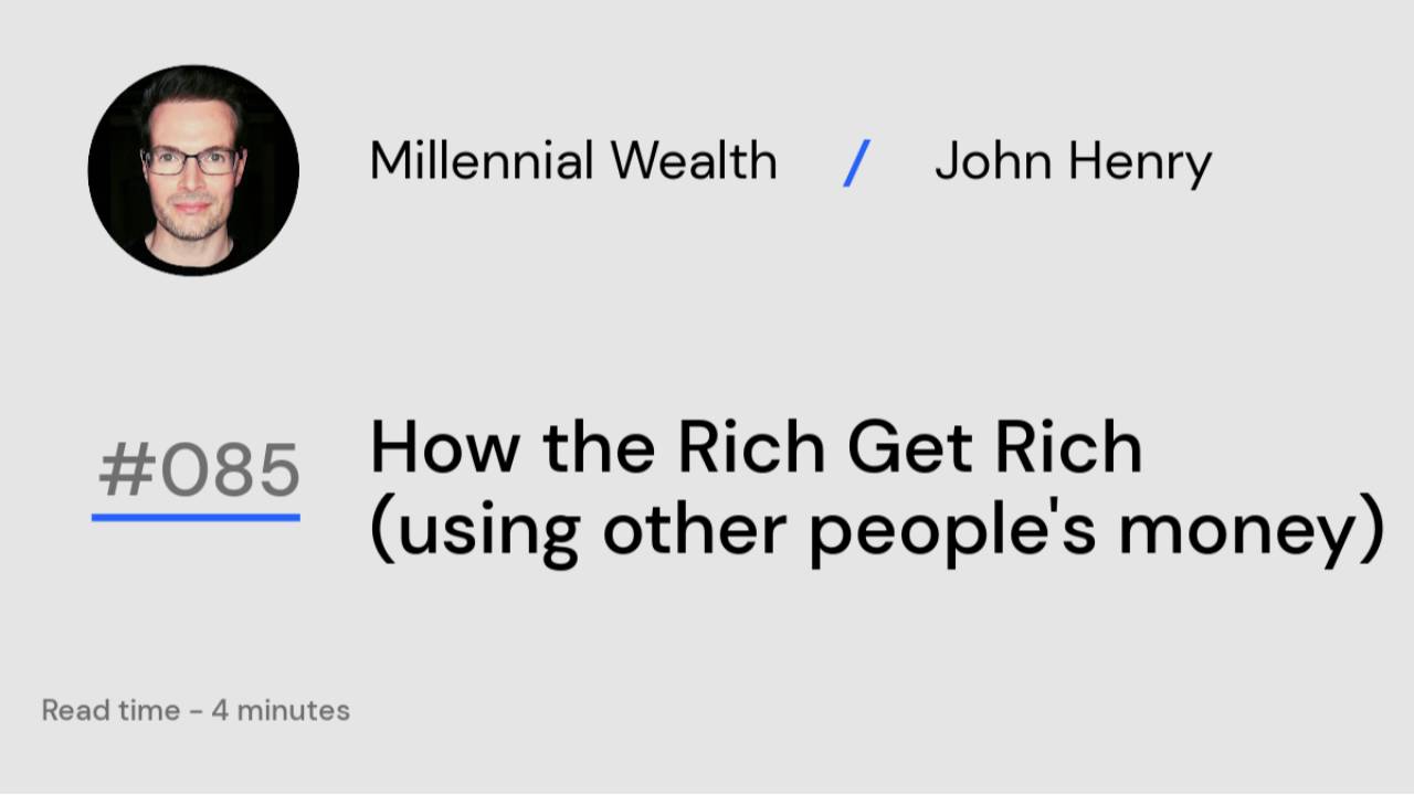 How the Rich Get Rich (using other people's money) | John Henry