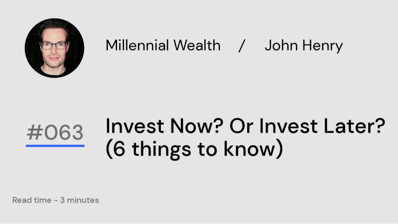 Invest Now? Or Invest Later? (6 things to know) | John Henry