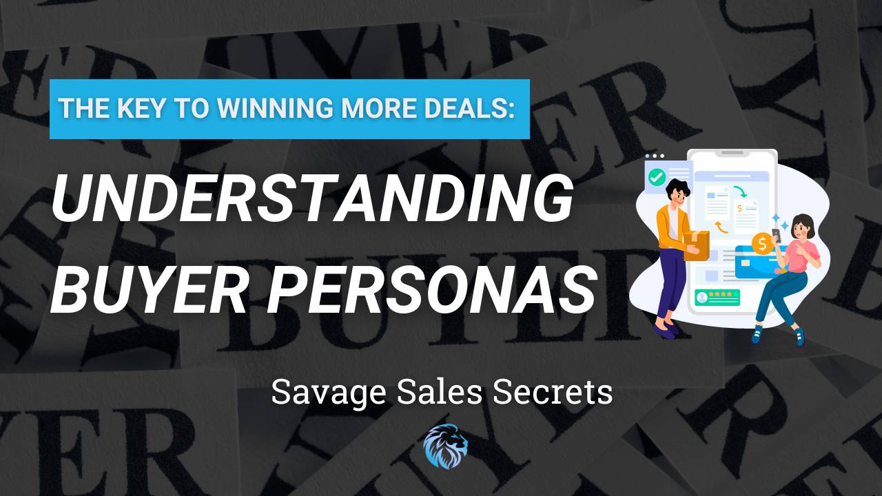The Key to Winning More Deals: Understanding Buyer Personas