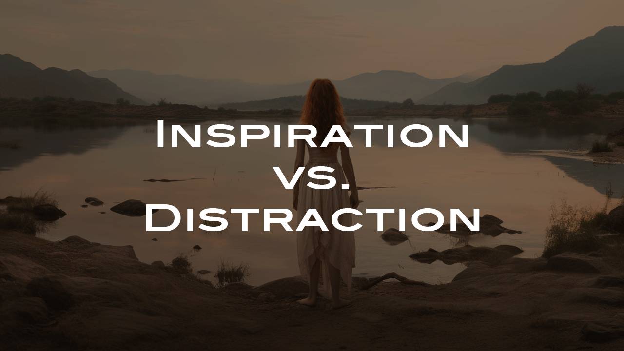 Inspiration vs. Distraction